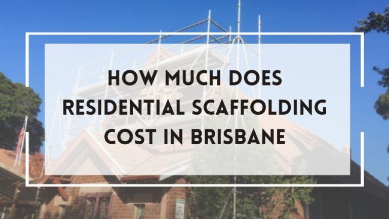How much does Residential Scaffolding Cost in Brisbane